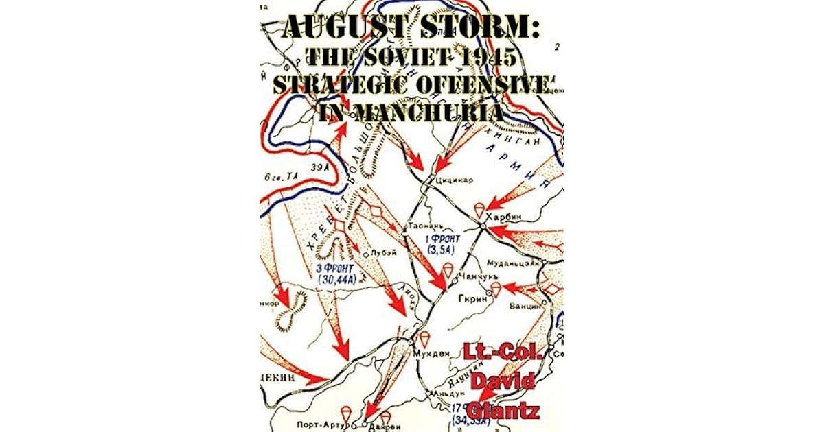 August Storm: The Soviet 1945 Strategic Offensive in Manchuria by David ...