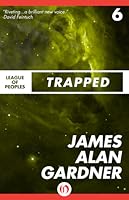 Trapped (League of Peoples, #6) by James Alan Gardner — Reviews ...