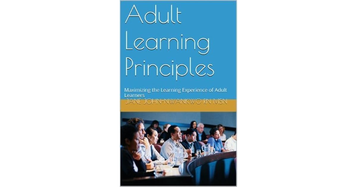 Adult Learning Principles: Maximizing the Learning Experience of Adult ...