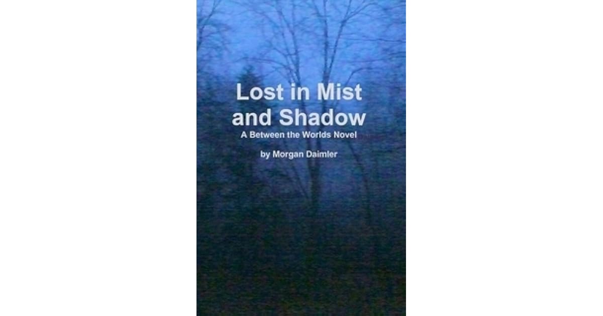 Lost in Mist and Shadow (Between the Worlds #2) by Morgan Daimler