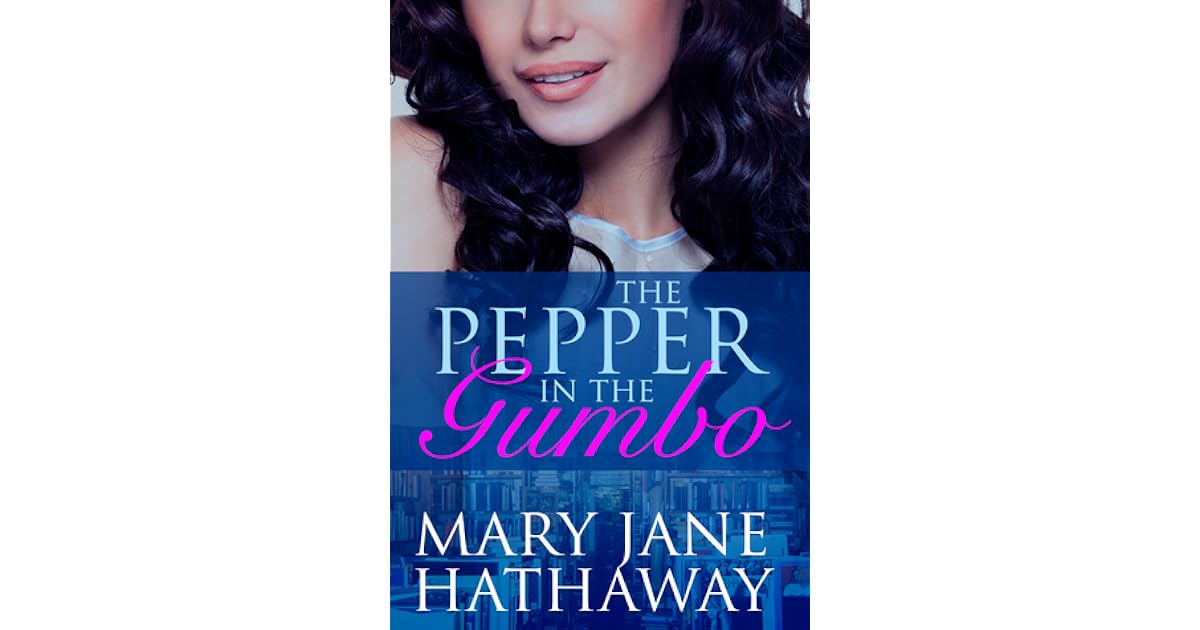 The Pepper in the Gumbo by Mary Jane Hathaway