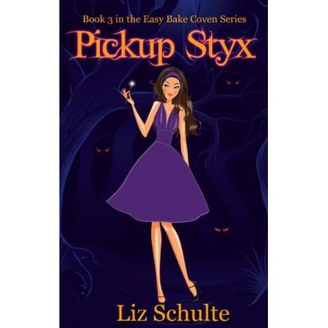Pickup Styx (Easy Bake Coven #3) by Liz Schulte — Reviews, Discussion ...