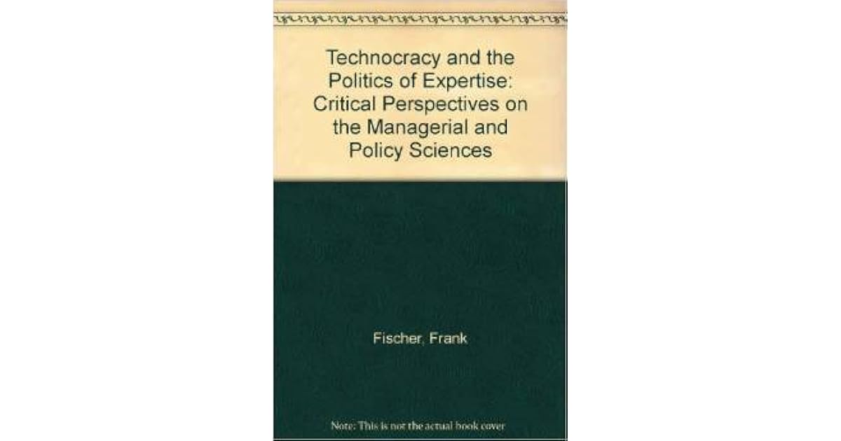Technocracy and the Politics of Expertise by Frank Fischer