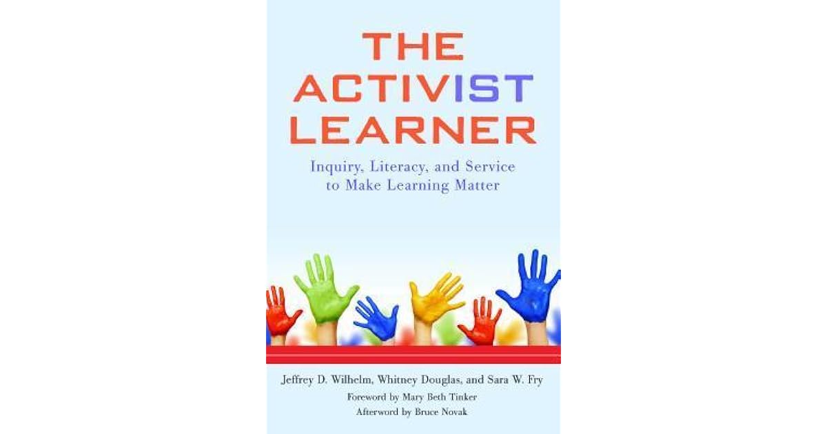 The Activist Learner: Inquiry, Literacy, and Service to Make Learning ...