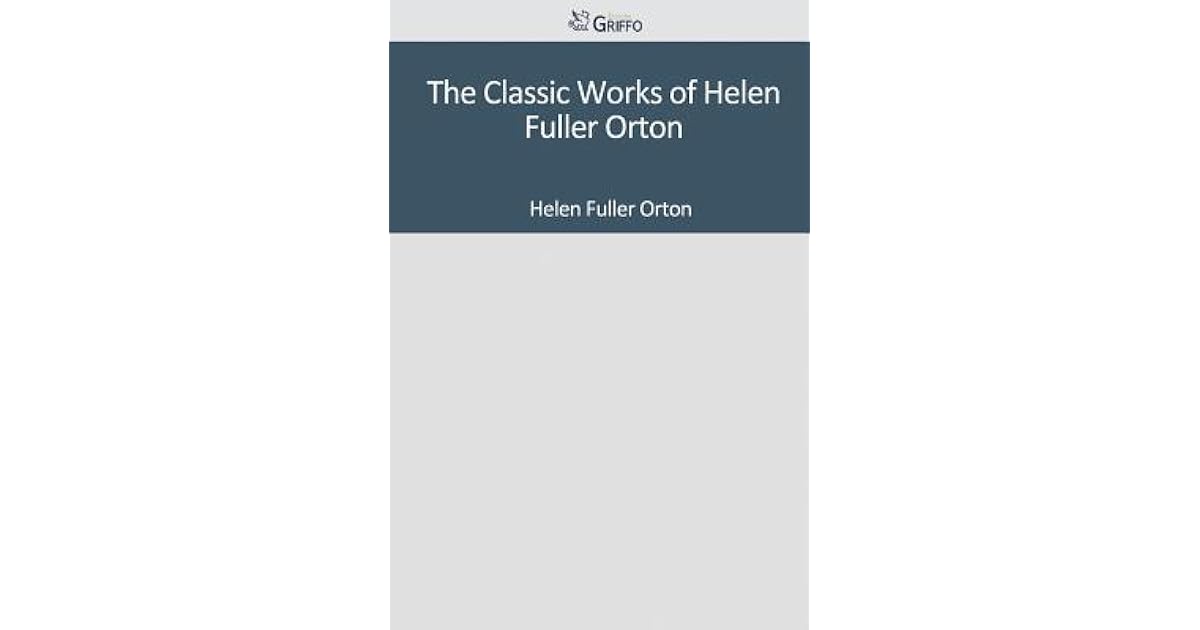 The Classic Works of Helen Fuller Orton by Helen Fuller Orton
