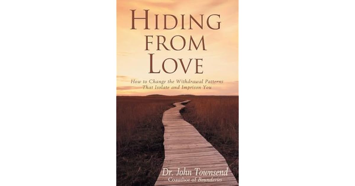 Hiding from Love: How to Change the Withdrawal Patterns That Isolate ...