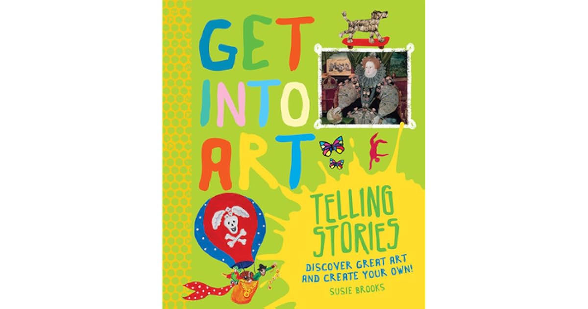 Get Into Art Telling Stories: Discover Great Art and Create Your Own ...