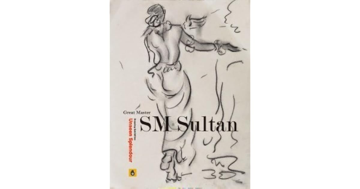 Great Master SM Sultan : Drawing Exhibition Unseen Splendour by S.M. Sultan