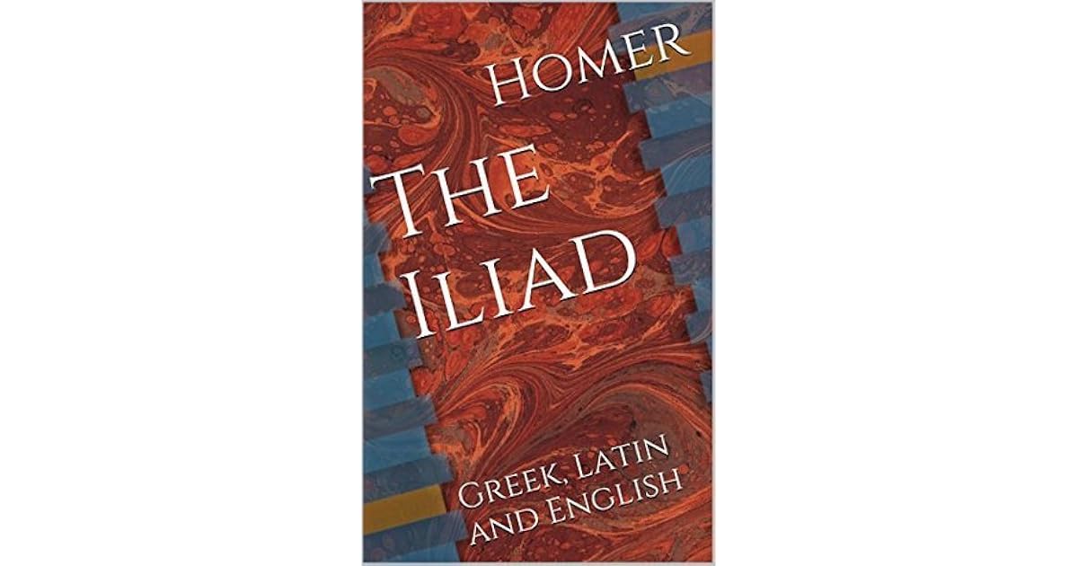 The Iliad: Greek, Latin and English by Homer