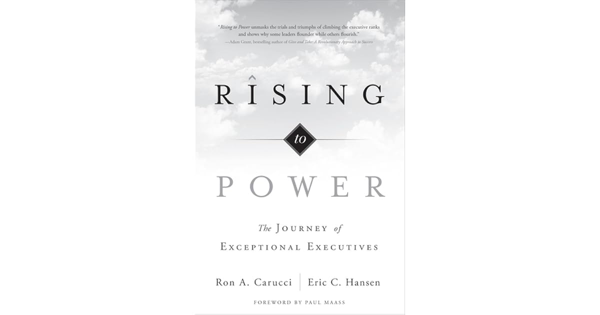 Rising to Power: The Journey of Exceptional Executives by Ron A. Carucci