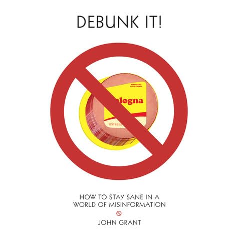 Debunk It: How to Stay Sane in a World of Misinformation by John Grant ...