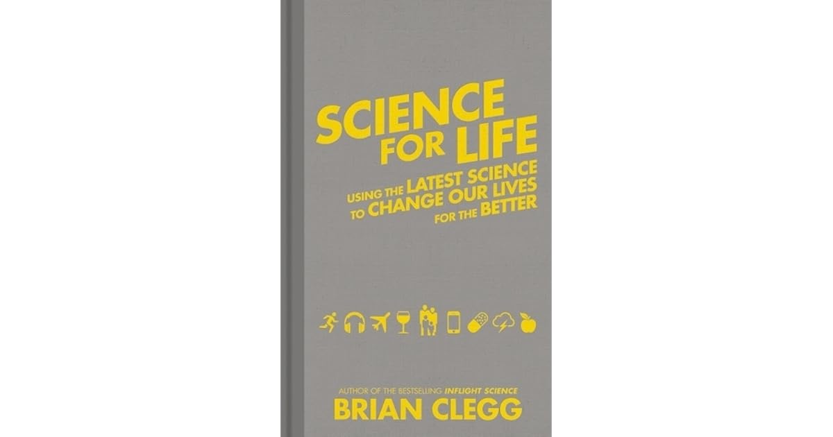 Science for Life: Using the Latest Science to Change our Lives for the ...