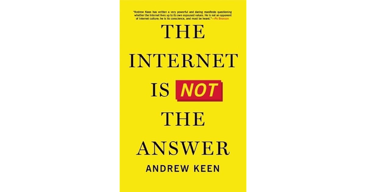 The Internet Is Not the Answer by Andrew Keen