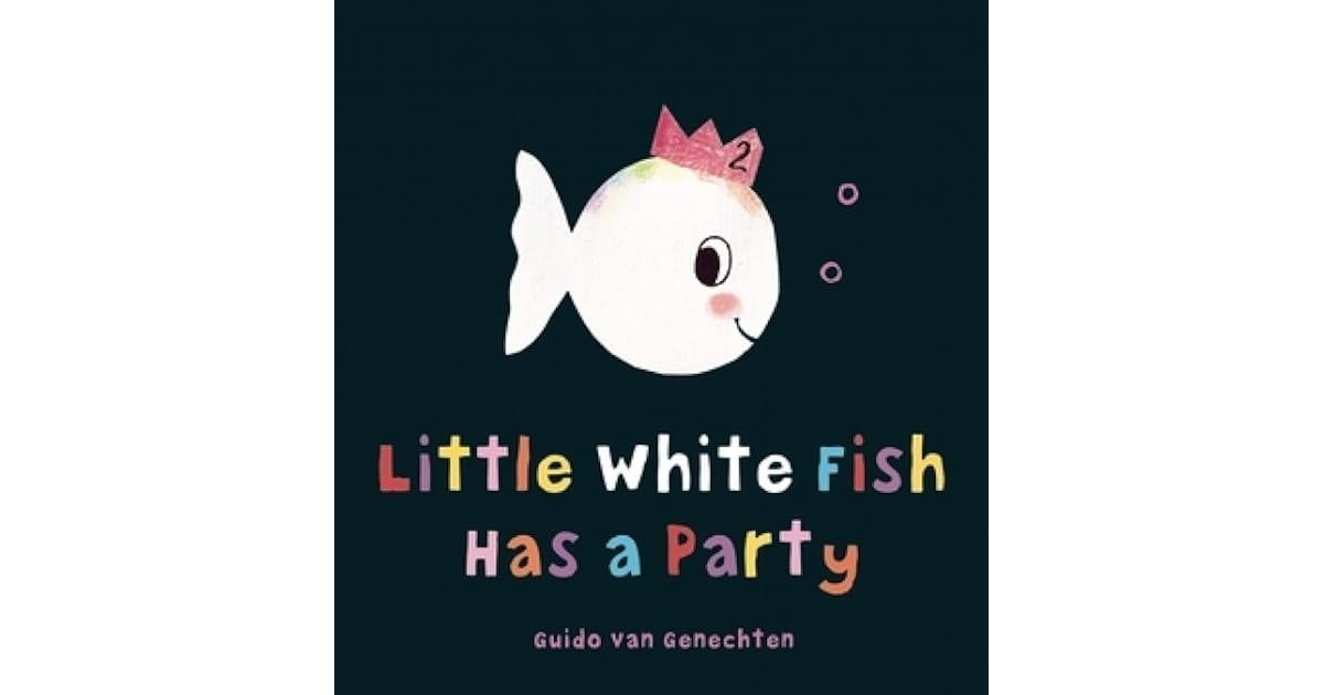 Little White Fish Has a Party by Guido Van Genechten