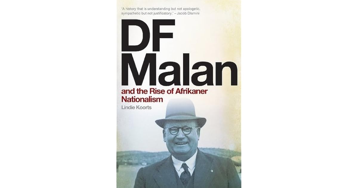 DF Malan and the Rise of Afrikaner Nationalism by Lindie Koorts
