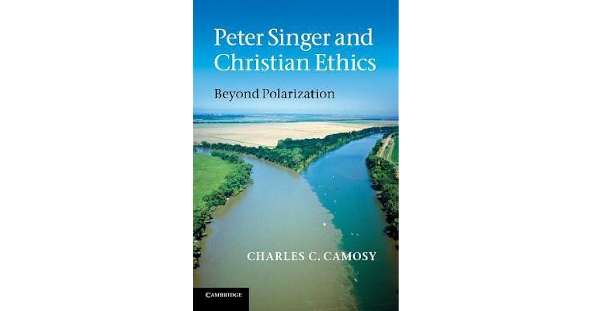 Peter Singer and Christian Ethics by Charles Christopher Camosy