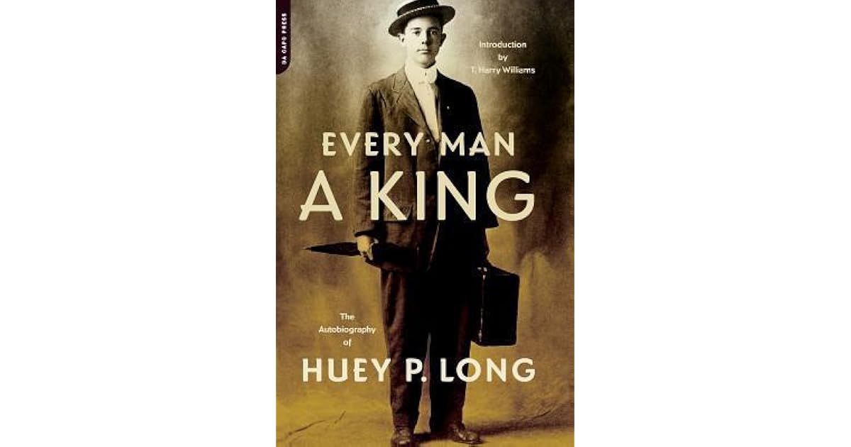 Every Man a King: The Autobiography of Huey P. Long by Huey Long