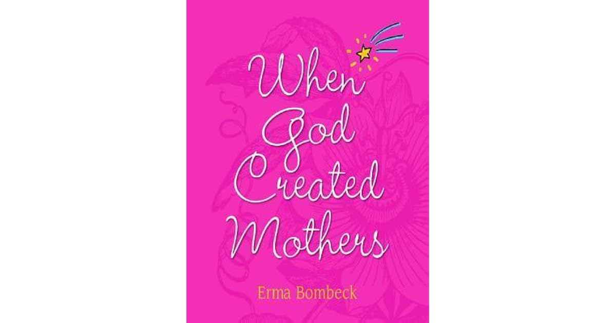 When God Created Mothers by Erma Bombeck
