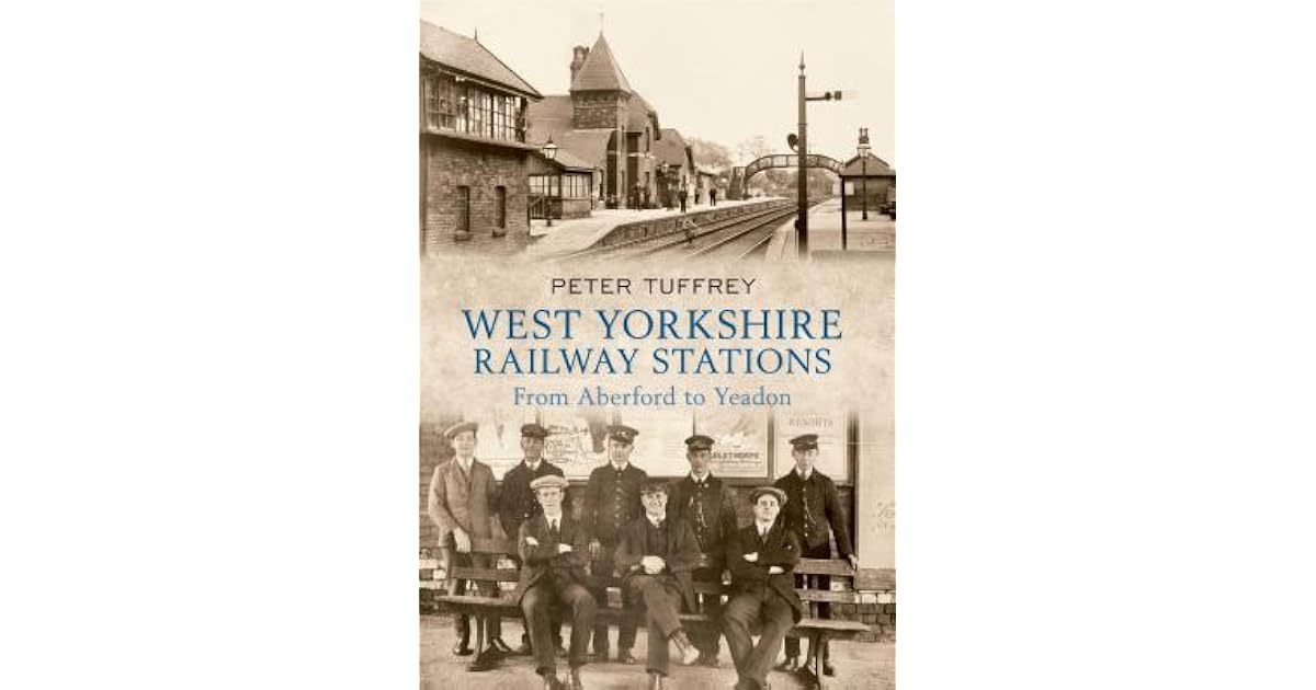 West Yorkshire Railway Stations: From Aberford to Yeadon by Peter Tuffrey