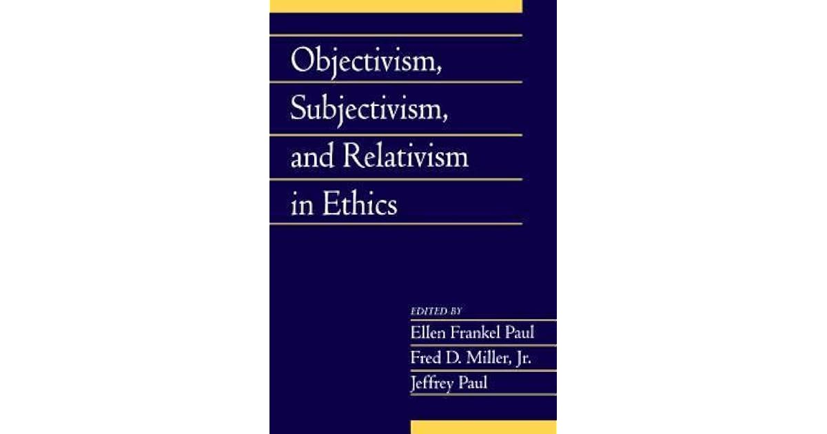 Objectivism, Subjectivism, and Relativism in Ethics: Volume 25, Part 1 ...