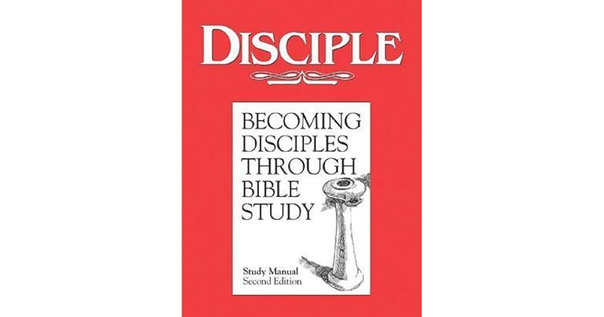 Disciple I Becoming Disciples Through Bible Study: Study Manual: Second ...