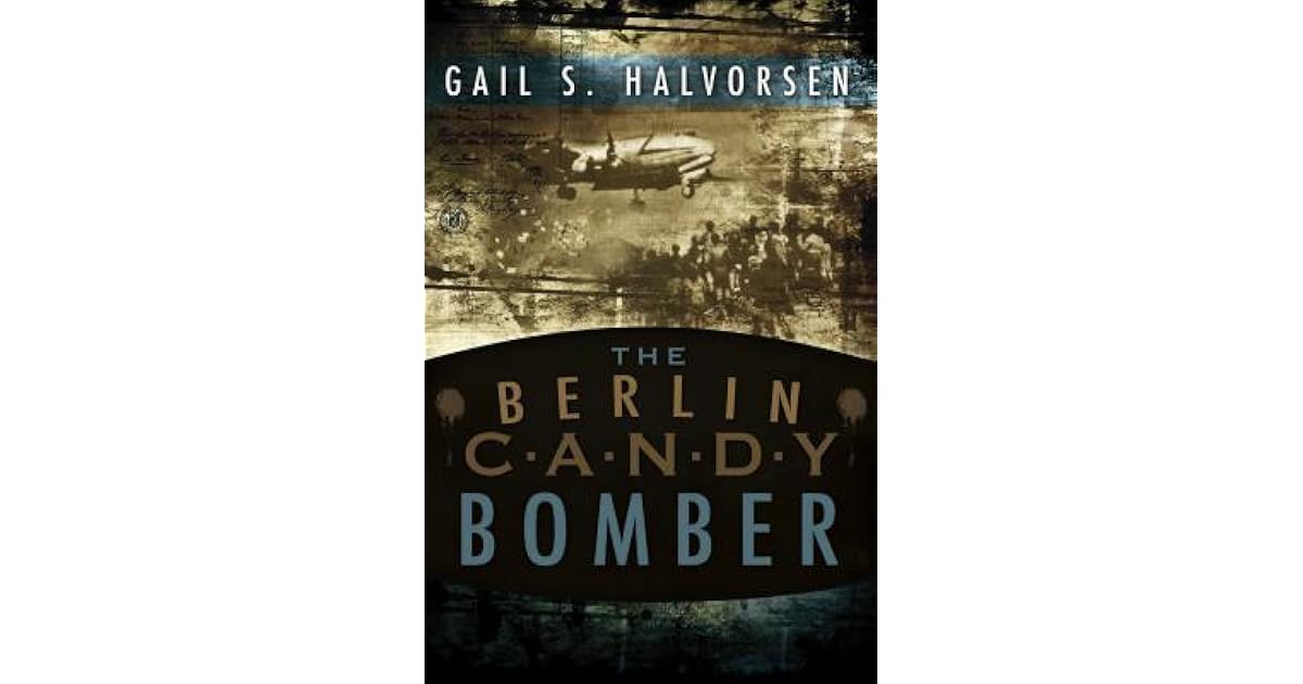 The Berlin Candy Bomber by Gail S. Halvorsen