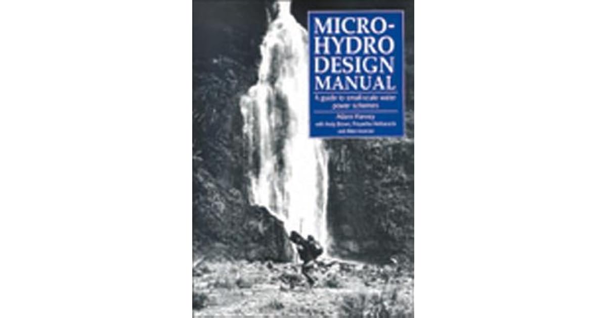 Micro-Hydro Design Manual: A Guide to Small-Scale Water Power Schemes ...