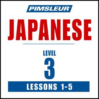 Pimsleur Japanese Level 3 Lessons 1-5: Learn to Speak and Understand Japanese with Pimsleur ...