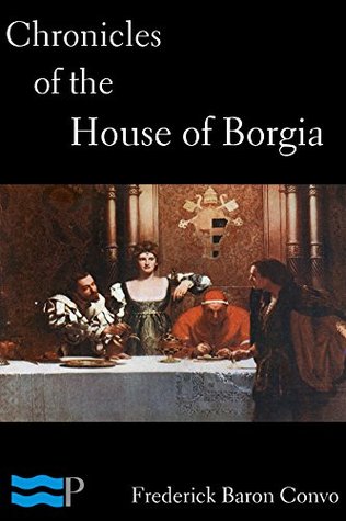 Chronicles of the House of Borgia by Frederick Rolfe