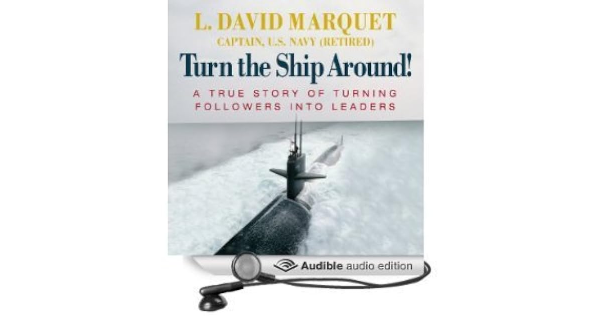 Turn The Ship Around!: How to Create Leadership at Every Level by L ...