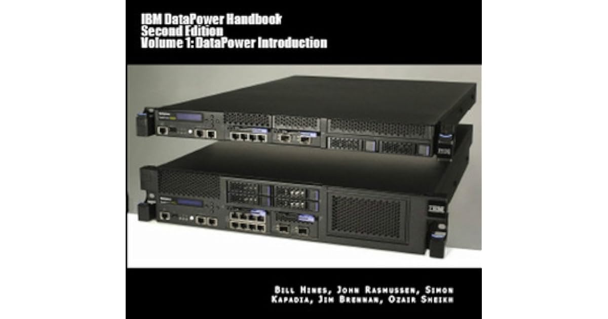 IBM DataPower Handbook Volume I: DataPower Intro & Setup: Second ...