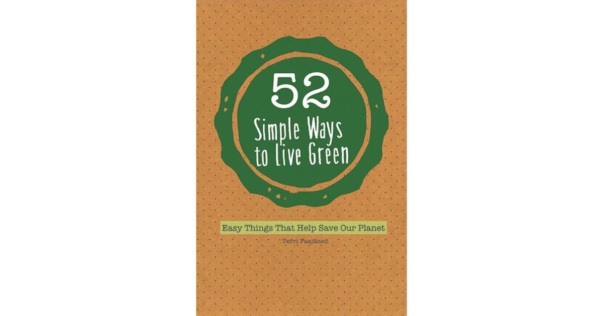 Book giveaway for 52 Simple Ways to Live Green: Easy Things That Help ...