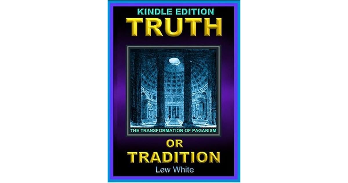 Truth Or Tradition: The Transformation Of Paganism by Yahusha haMashiak