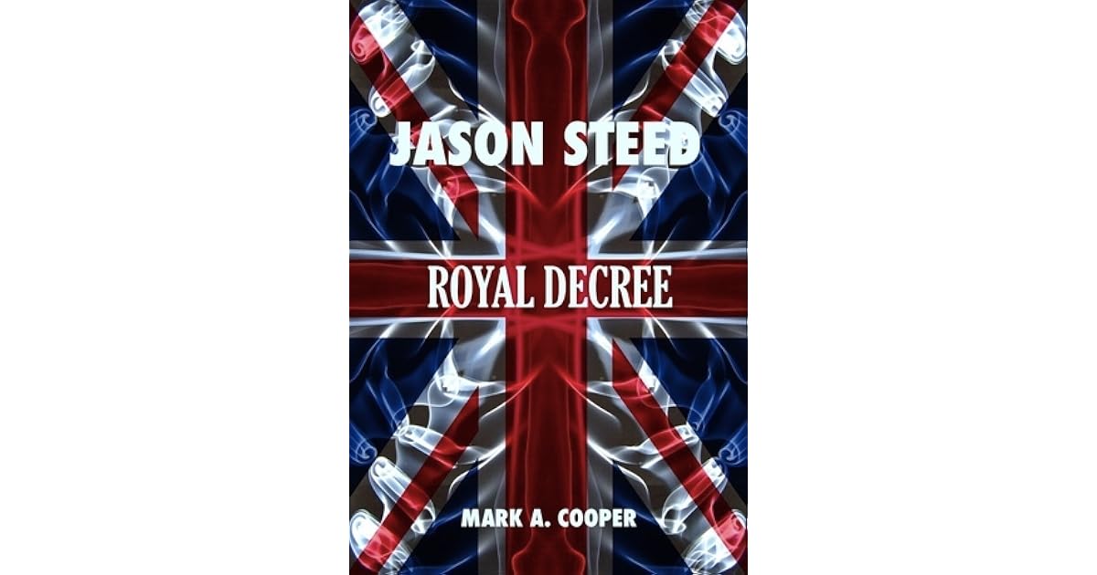 Royal Decree (Jason Steed #4) by Mark A. Cooper