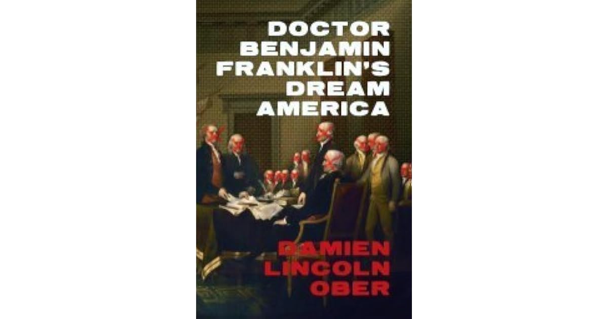 Doctor Benjamin Franklin's Dream America by Damien Lincoln Ober