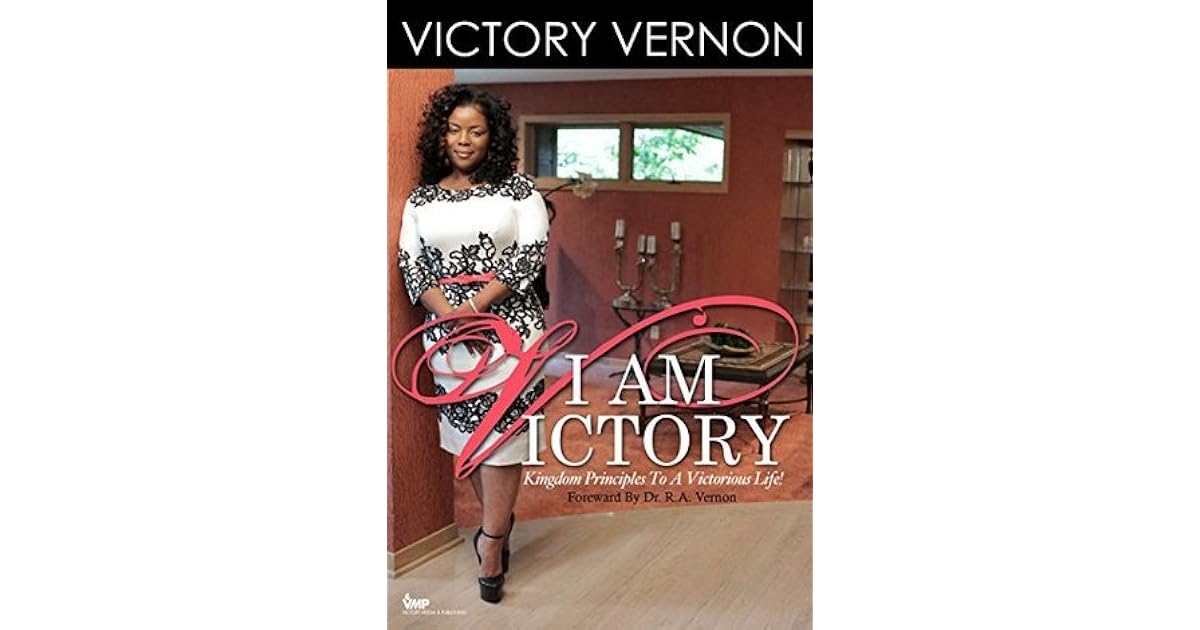 I AM VICTORY: Kingdom Principles To A Victorious Life by Victory Vernon