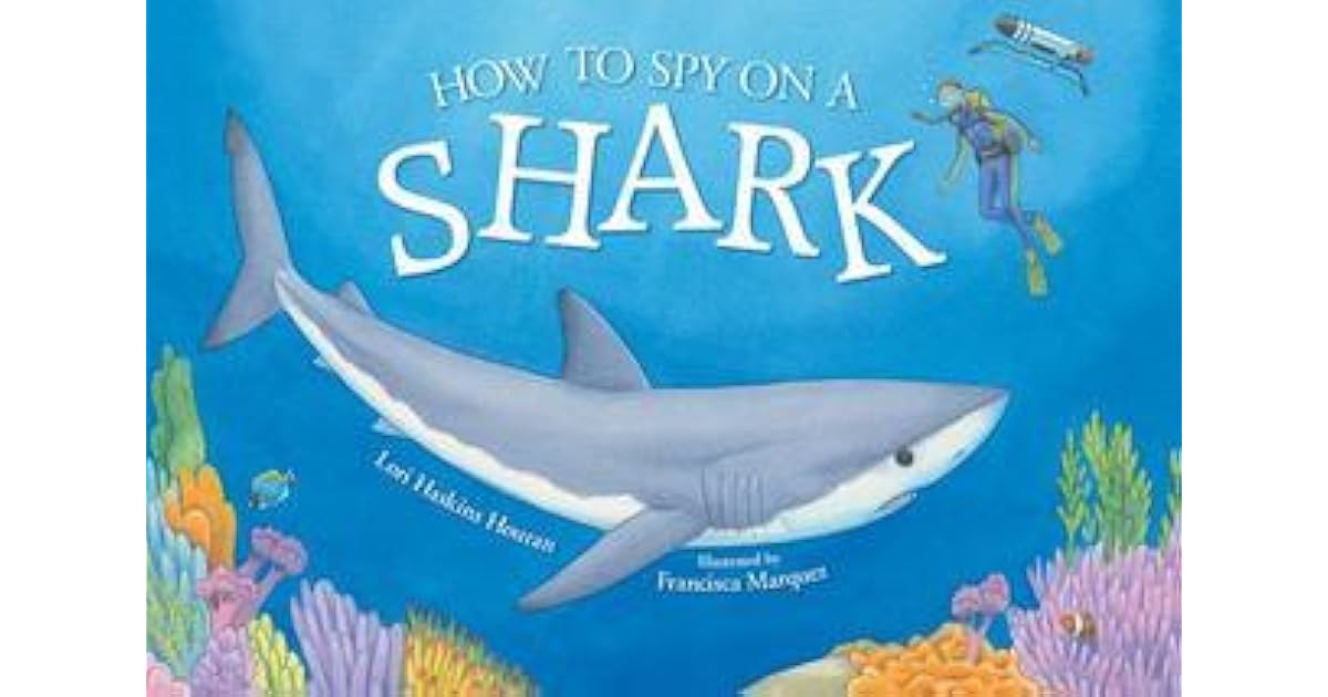 How to Spy on a Shark by Lori Haskins Houran
