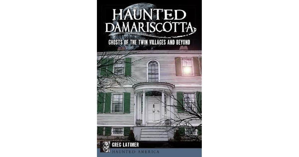 Haunted Damariscotta:: Ghosts of the Twin Villages and Beyond by Greg ...