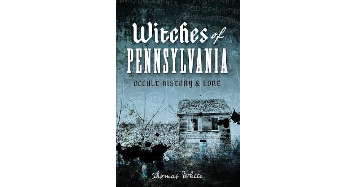 Witches of Pennsylvania: Occult History Lore by Thomas White
