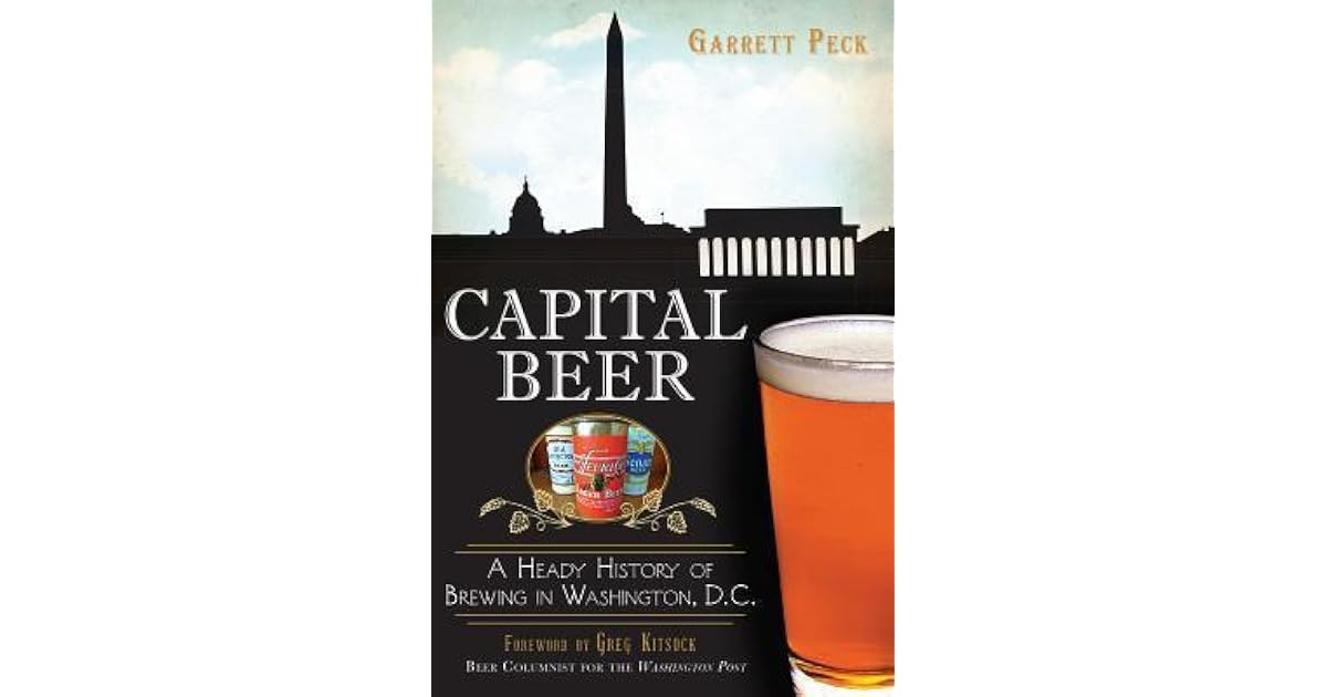 Capital Beer: A Heady History of Brewing in Washington, D.C. by Garrett ...