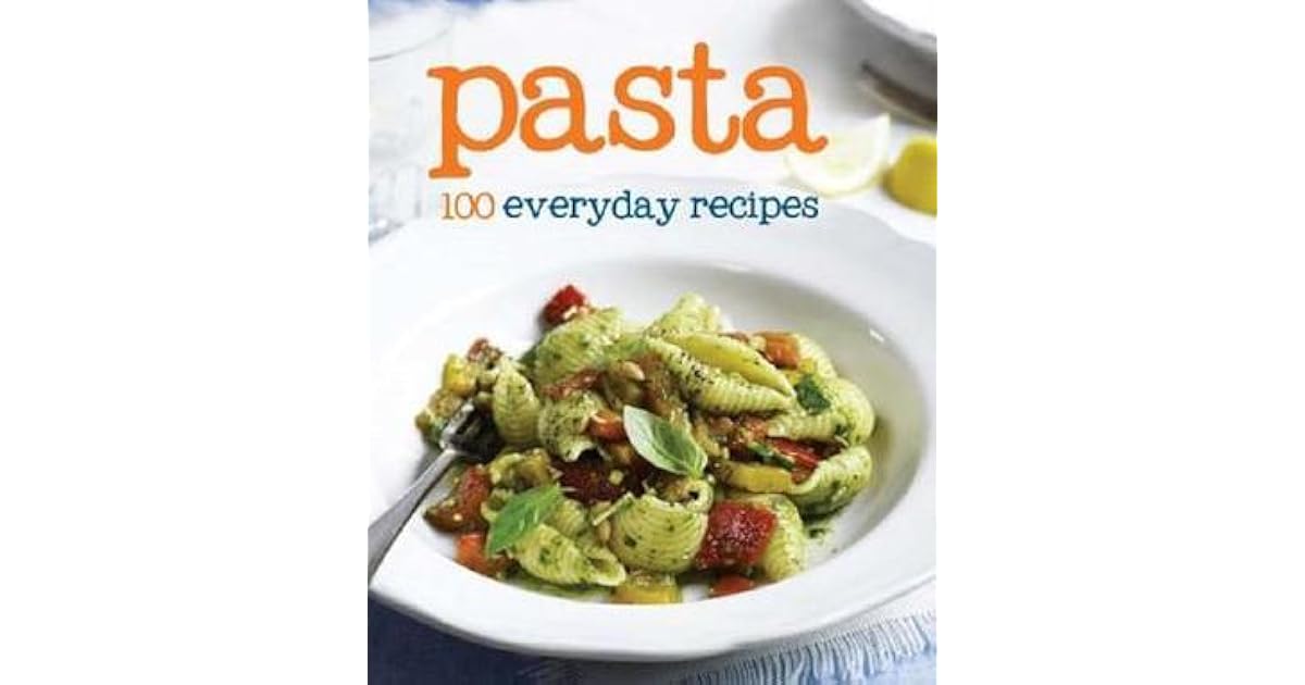 Pasta: 100 everyday recipes by Parragon Books