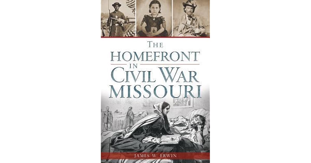 The Homefront in Civil War Missouri by James Erwin