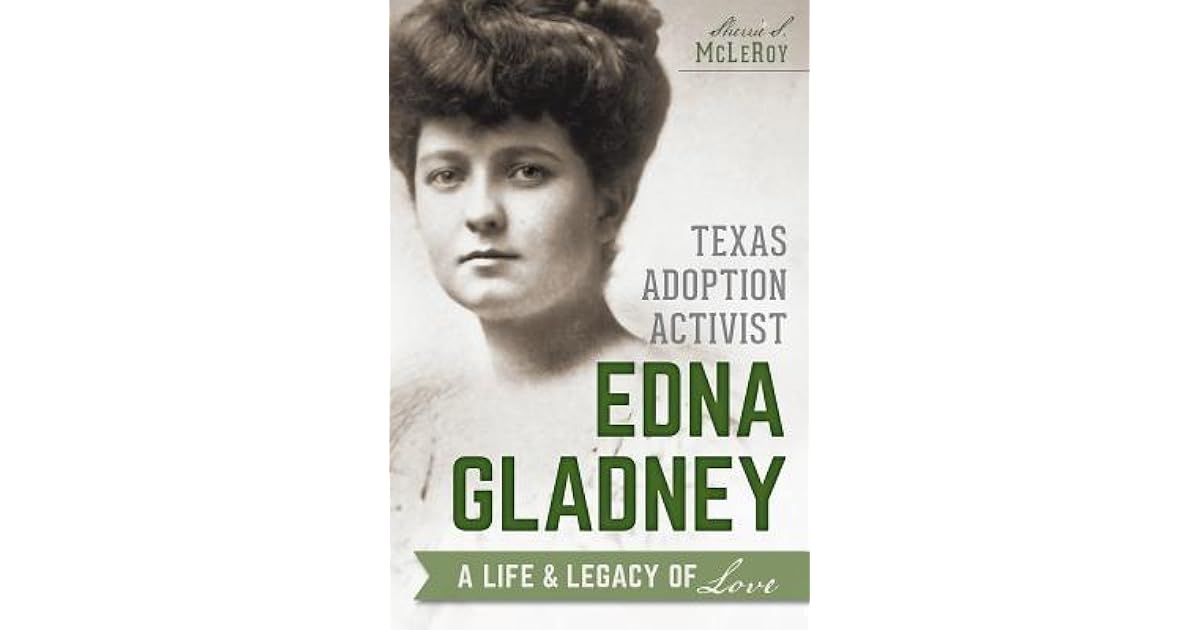 Texas Adoption Activist Edna Gladney: A Life and Legacy of Love by ...