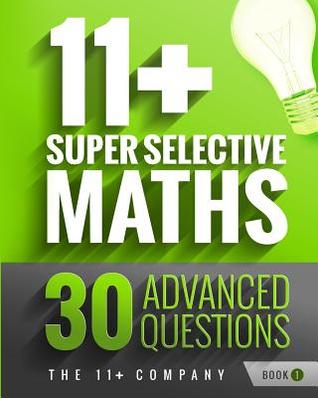 (Downloading) 11+ Super Selective Maths: 30 Advanced Questions - Book 1 ...
