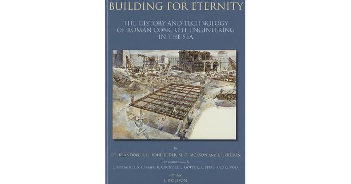Building for Eternity: The History and Technology of Roman Concrete ...