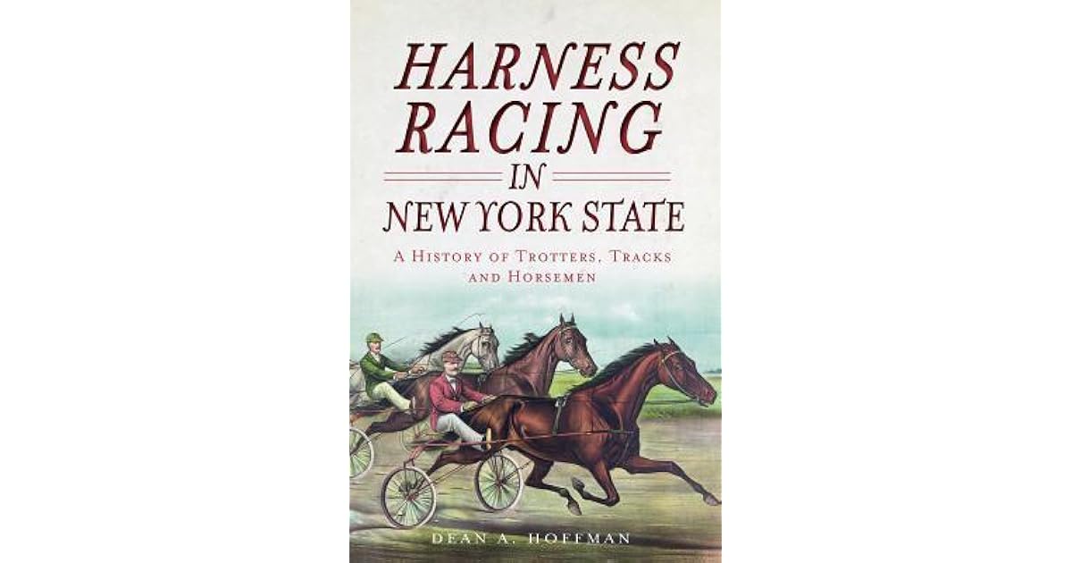 Harness Racing in New York State:: A History of Trotters, Tracks and ...