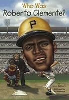 Who Was Roberto Clemente? by James Buckley Jr.