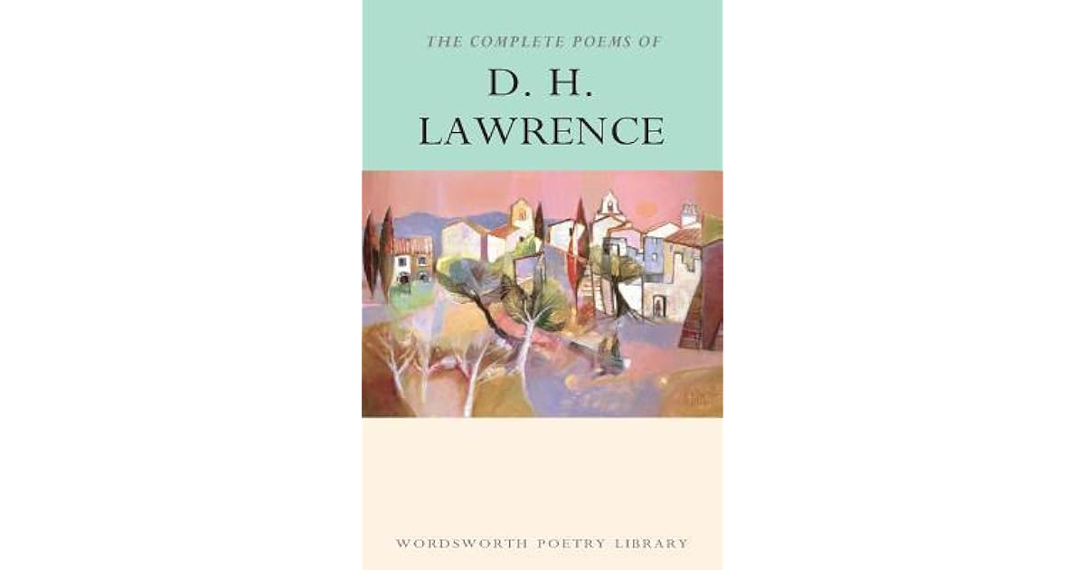 The Complete Poems of D.H. Lawrence by D.H. Lawrence