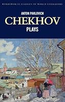 The Plays of Anton Chekhov by Anton Chekhov