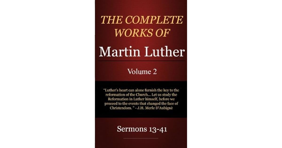 The Complete Works of Martin Luther: Volume 2, Sermons 13-41 by Martin ...